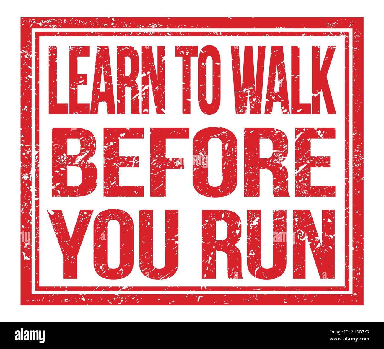 LEARN TO WALK BEFORE YOU RUN, written on red grungy stamp sign Stock ...