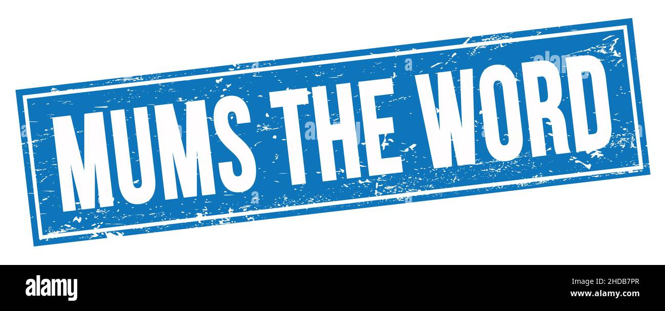 MUMS THE WORD text on blue grungy rectangle stamp sign Stock Photo - Alamy