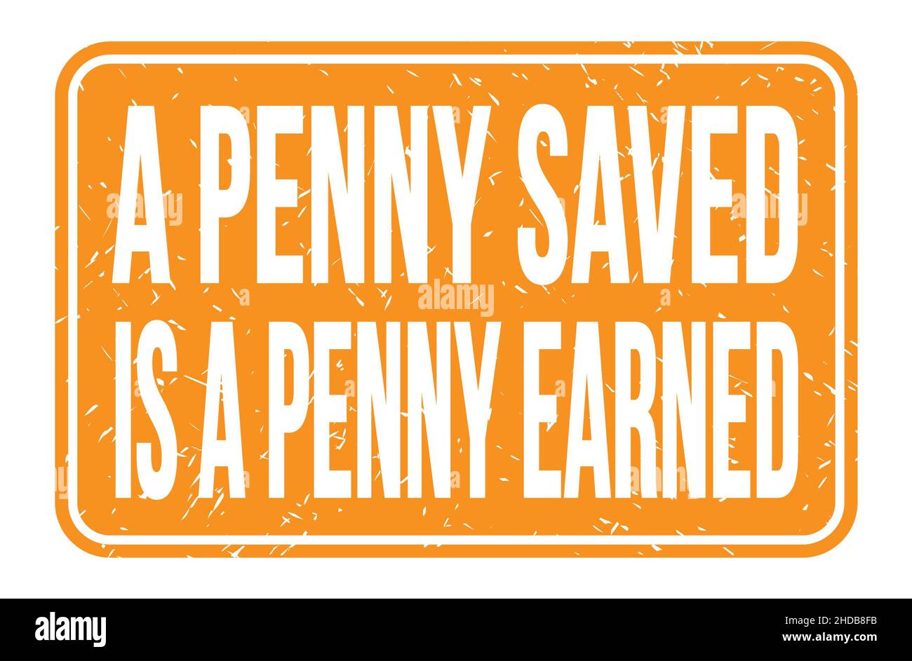 A PENNY SAVED IS A PENNY EARNED, words written on orange rectangle ...