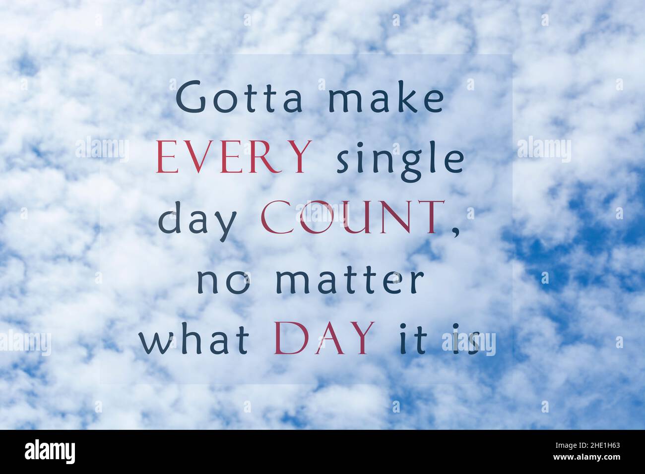 Motivational and inspirational quote - Got to make every single day ...