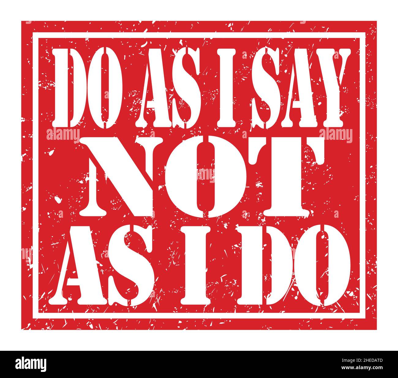 DO AS I SAY NOT AS I DO, words written on red stamp sign Stock Photo ...