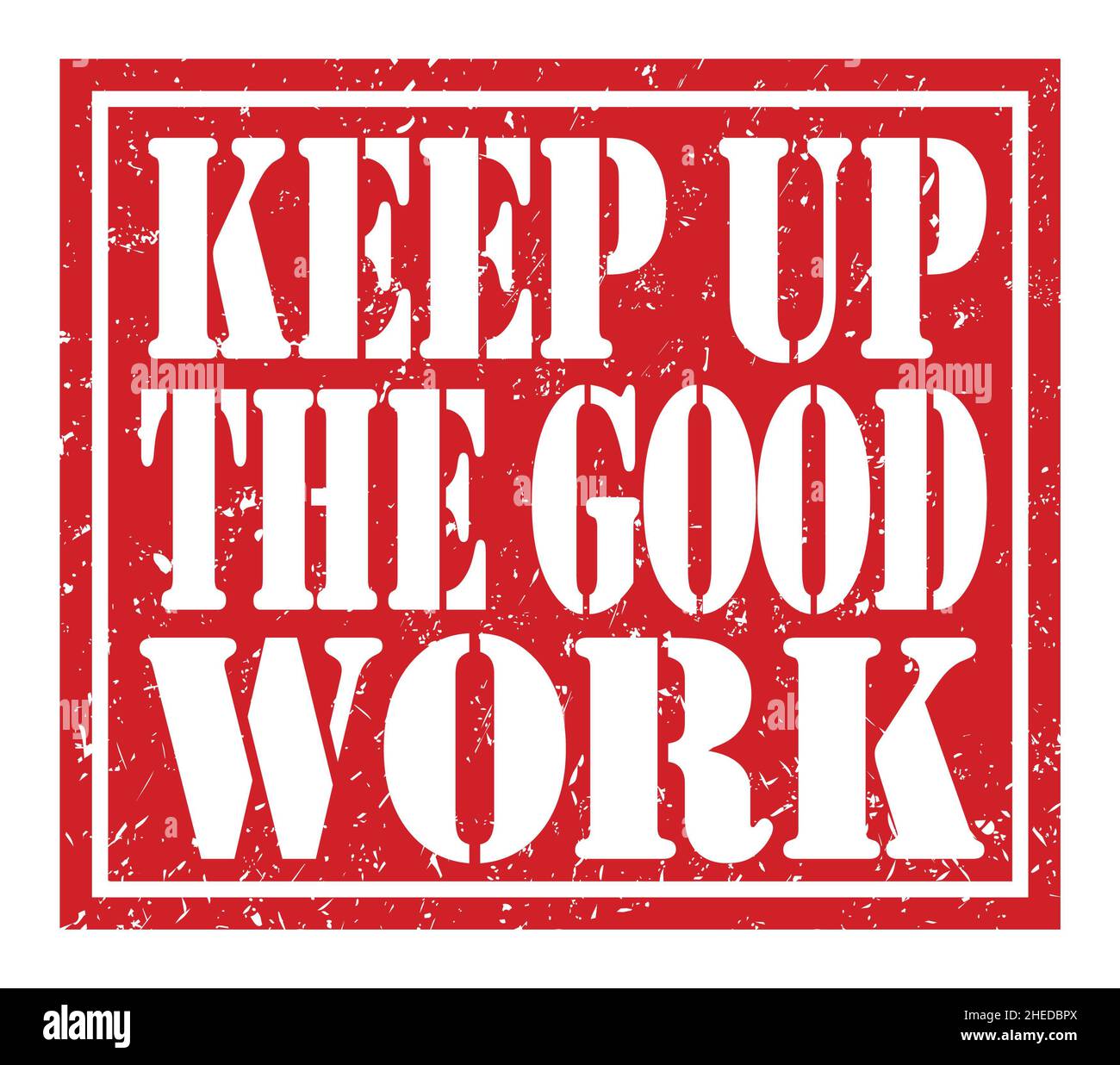 KEEP UP THE GOOD WORK, words written on red stamp sign Stock Photo - Alamy