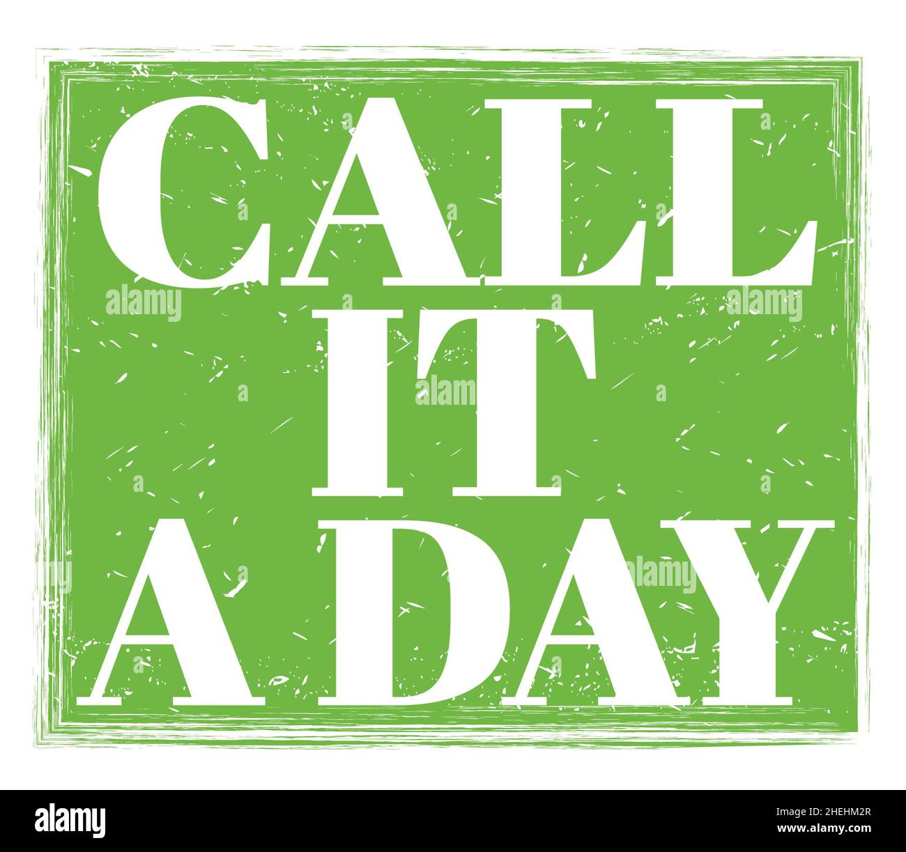 CALL IT A DAY, written on green grungy stamp sign Stock Photo - Alamy