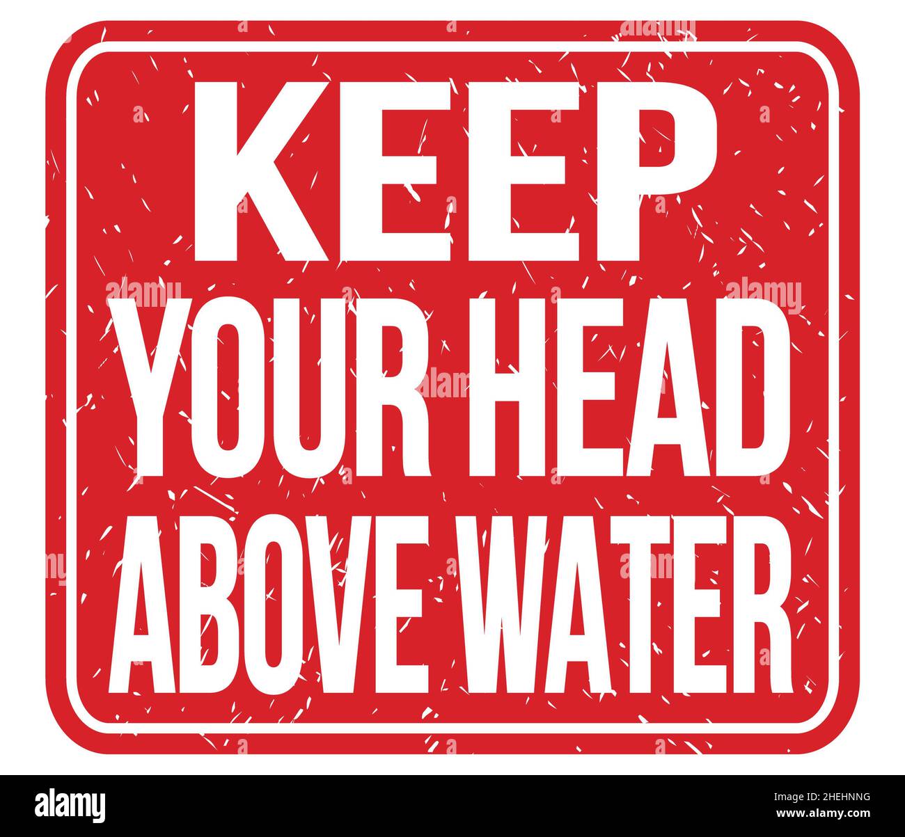 KEEP YOUR HEAD ABOVE WATER, text written on red stamp sign Stock Photo ...