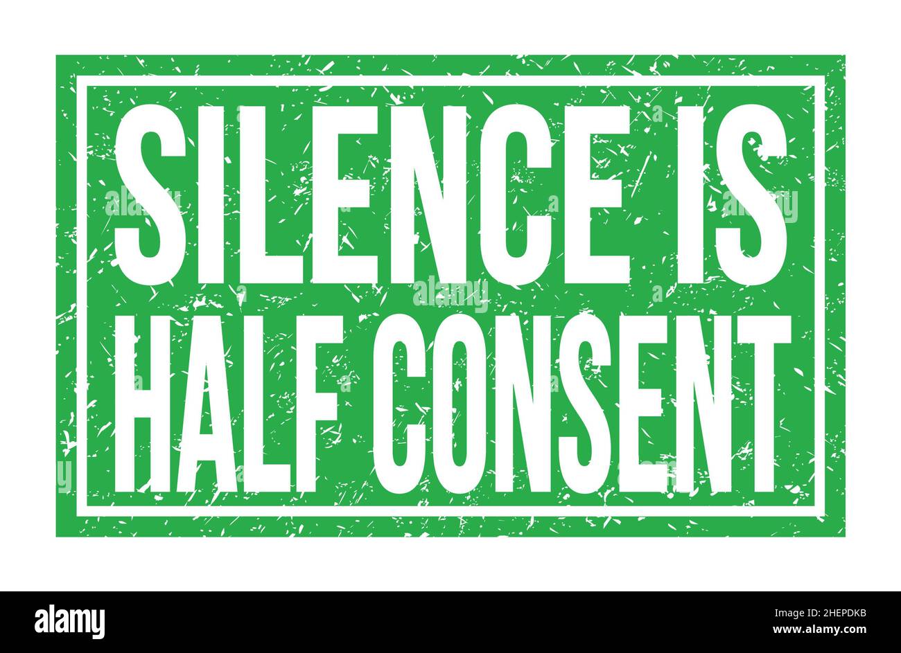 SILENCE IS HALF CONSENT, words written on green rectangle stamp sign Stock Photo - Alamy