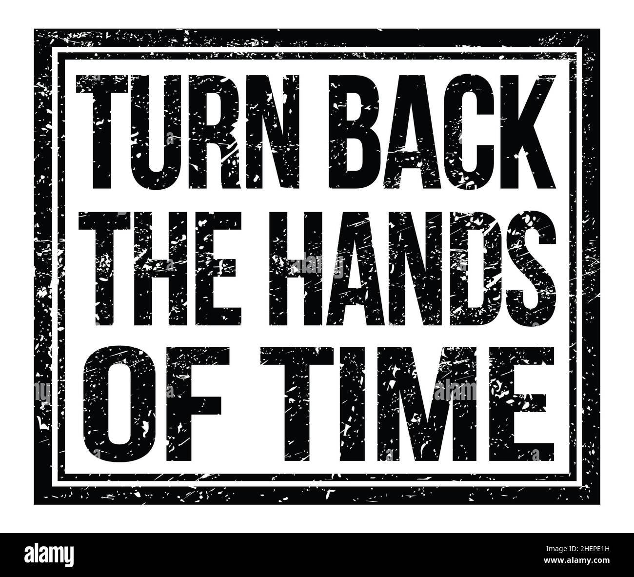 TURN BACK THE HANDS OF TIME, written on black grungy stamp sign Stock ...