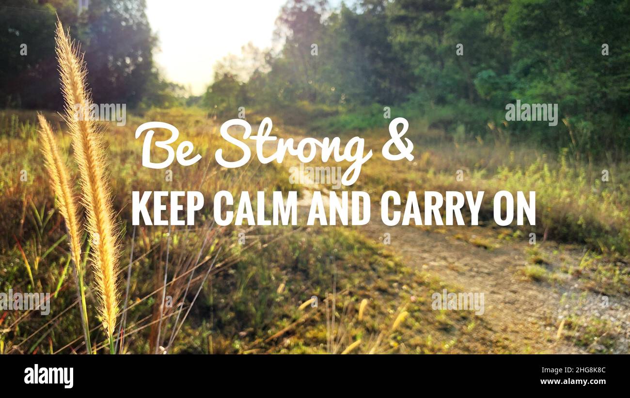 Inspirational quote - Be strong and keep calm and carry on. With bright ...