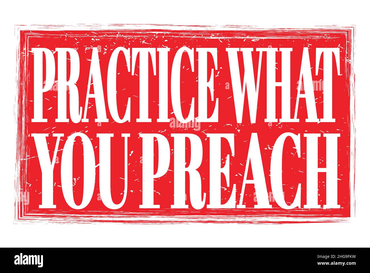 PRACTICE WHAT YOU PREACH, words written on red grungy stamp sign Stock ...