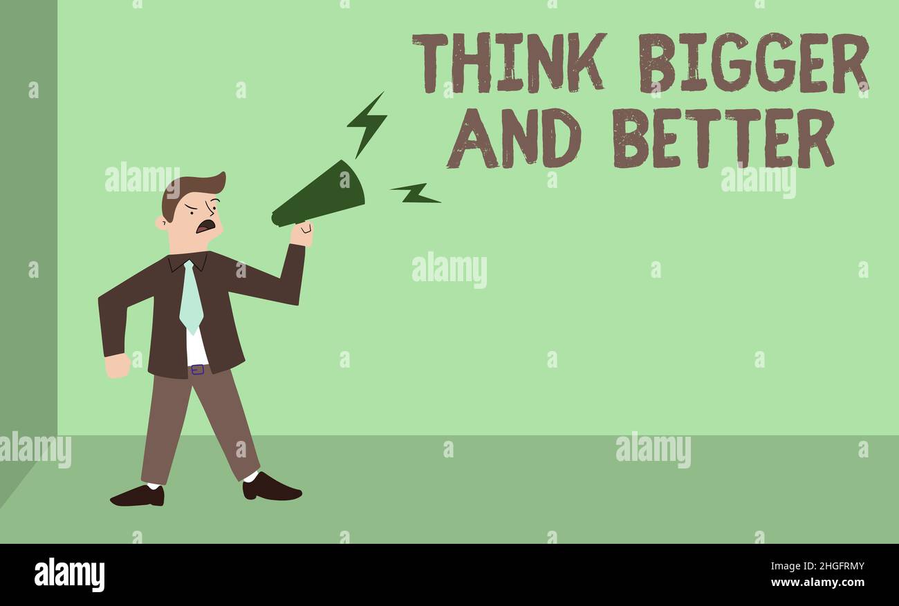 Hand writing sign Think Bigger And Better, Concept meaning have plans ...