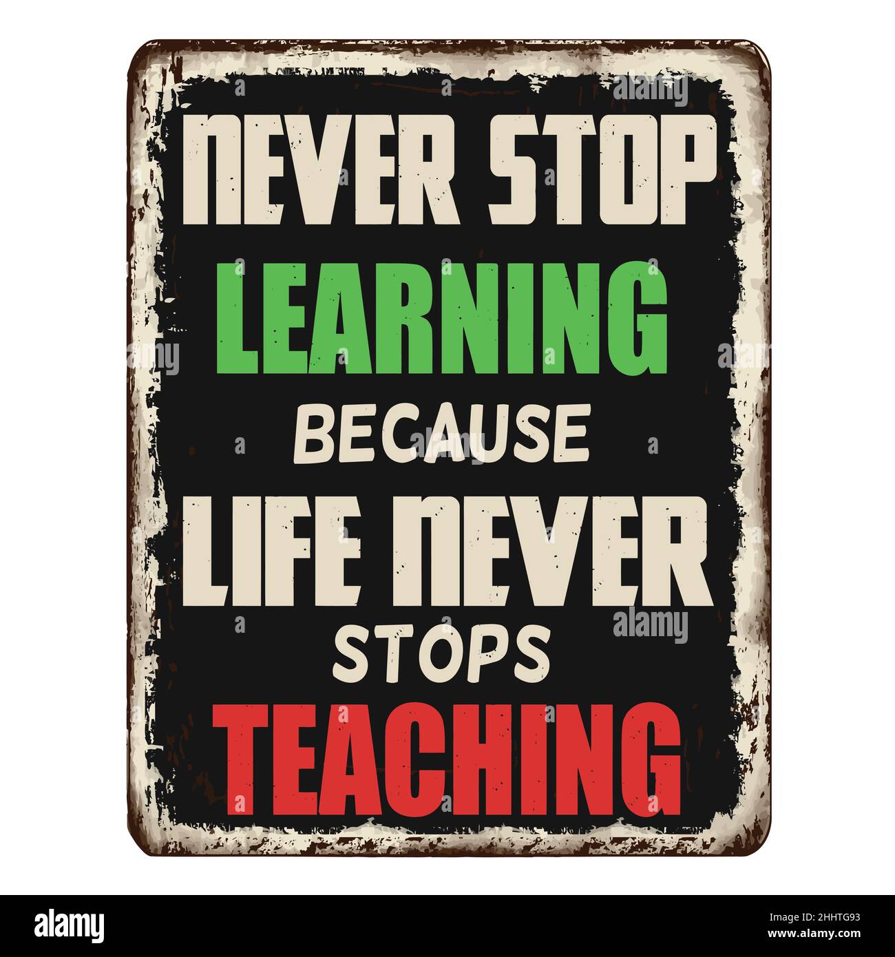Never stop learning because life never stops teaching vintage rusty ...