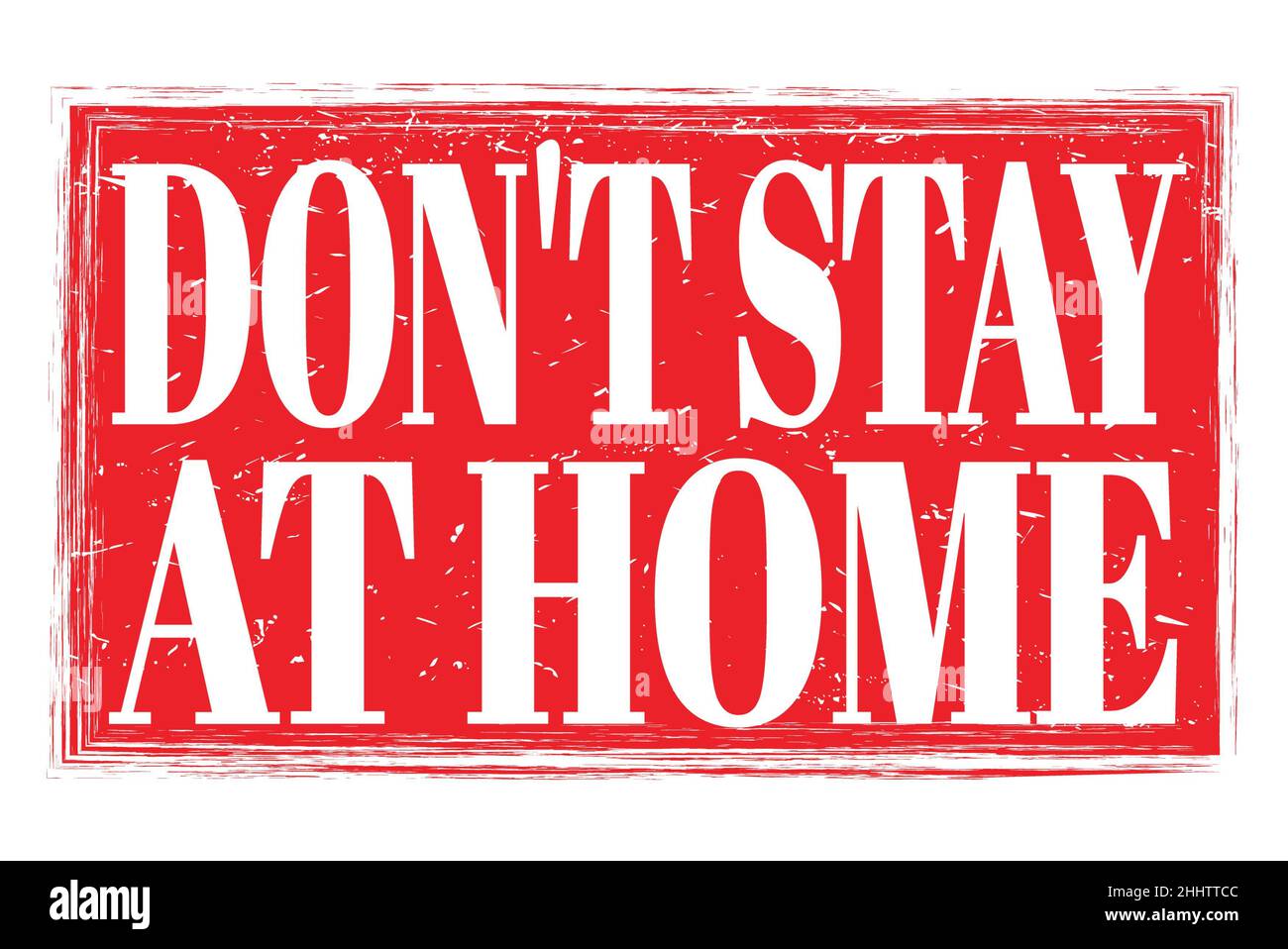 DON'T STAY AT HOME, words written on red grungy stamp sign Stock Photo ...