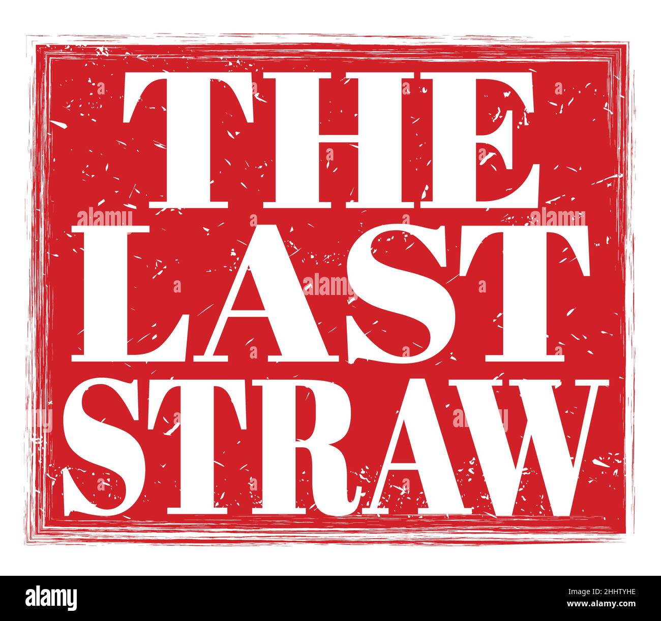 THE LAST STRAW, written on red grungy stamp sign Stock Photo - Alamy