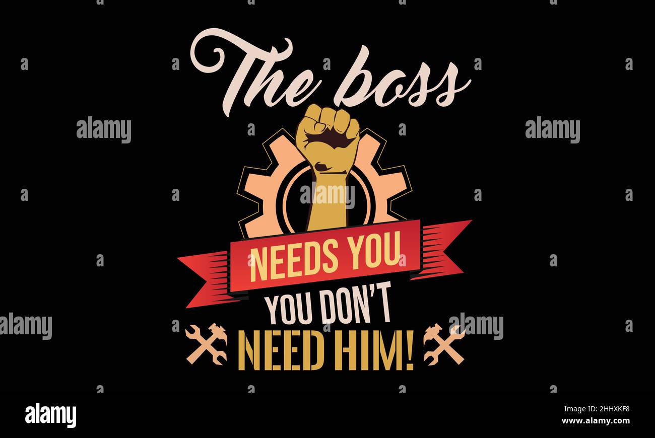 the boss needs you don't need him fist or hammer labors workers design ...