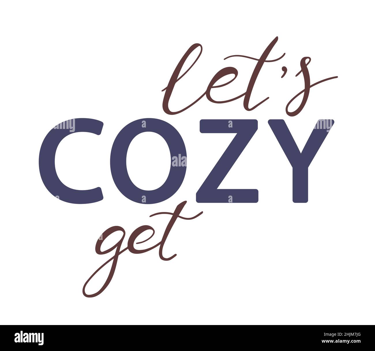 Cozy lettering quote. Lets cozy get. Vector, hygge phrase Stock Vector ...