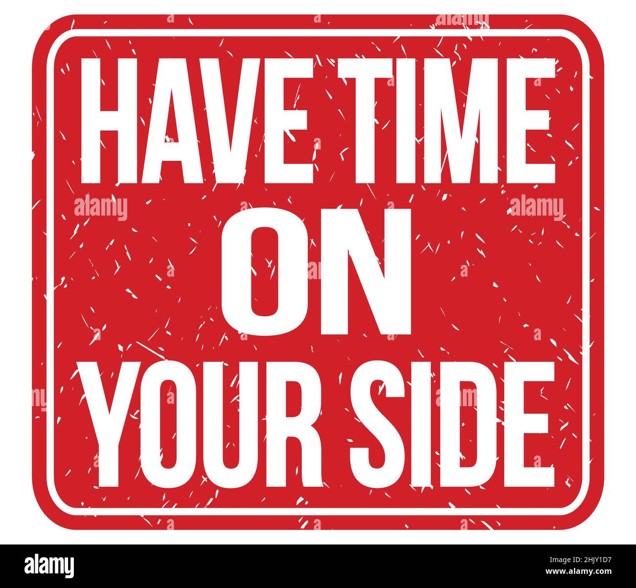 HAVE TIME ON YOUR SIDE, text written on red vintage stamp sign Stock ...