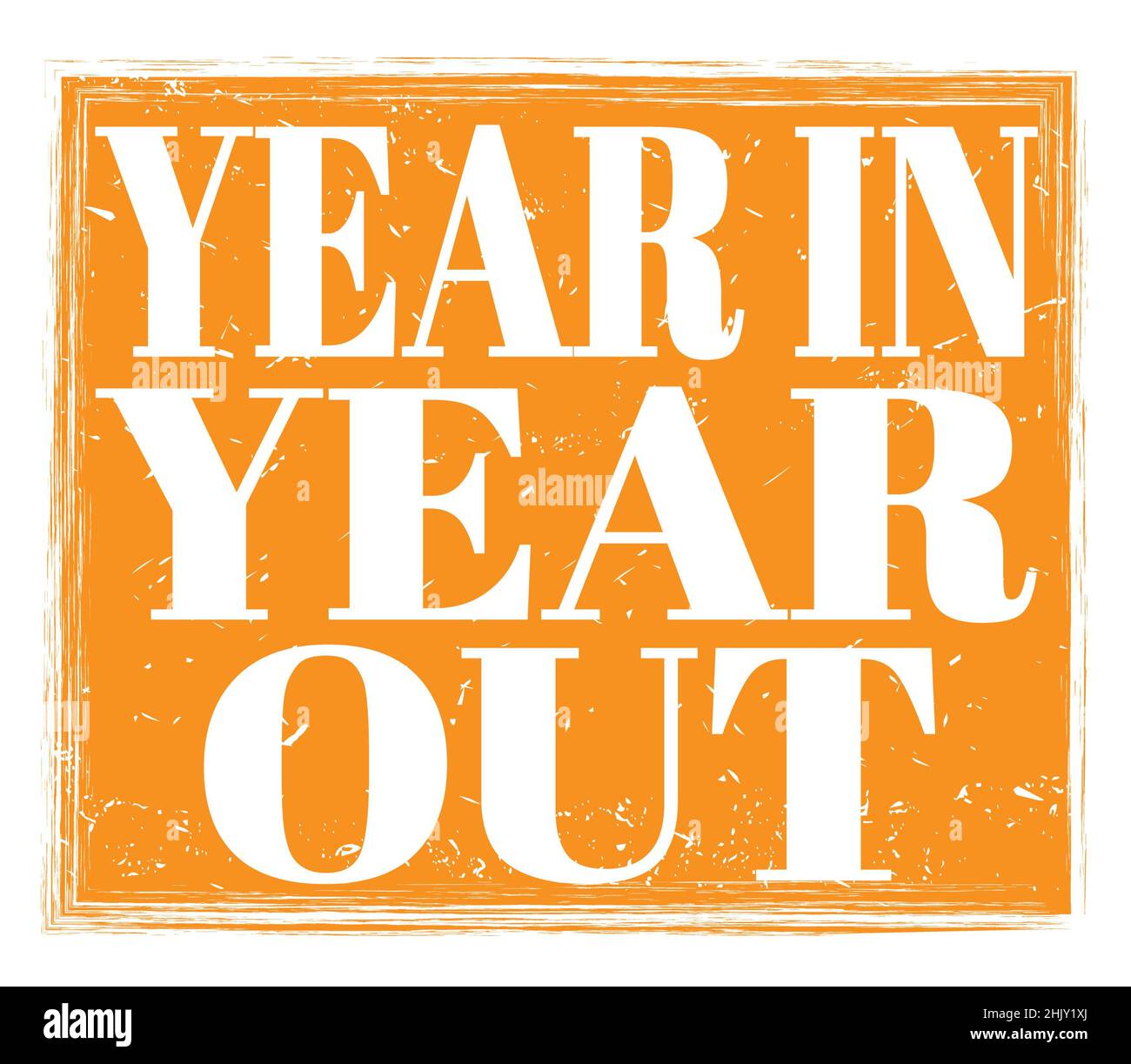 YEAR IN YEAR OUT, written on orange grungy stamp sign Stock Photo - Alamy