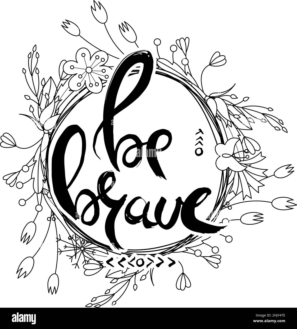 Be Brave. Hand lettering grunge card with flower background ...