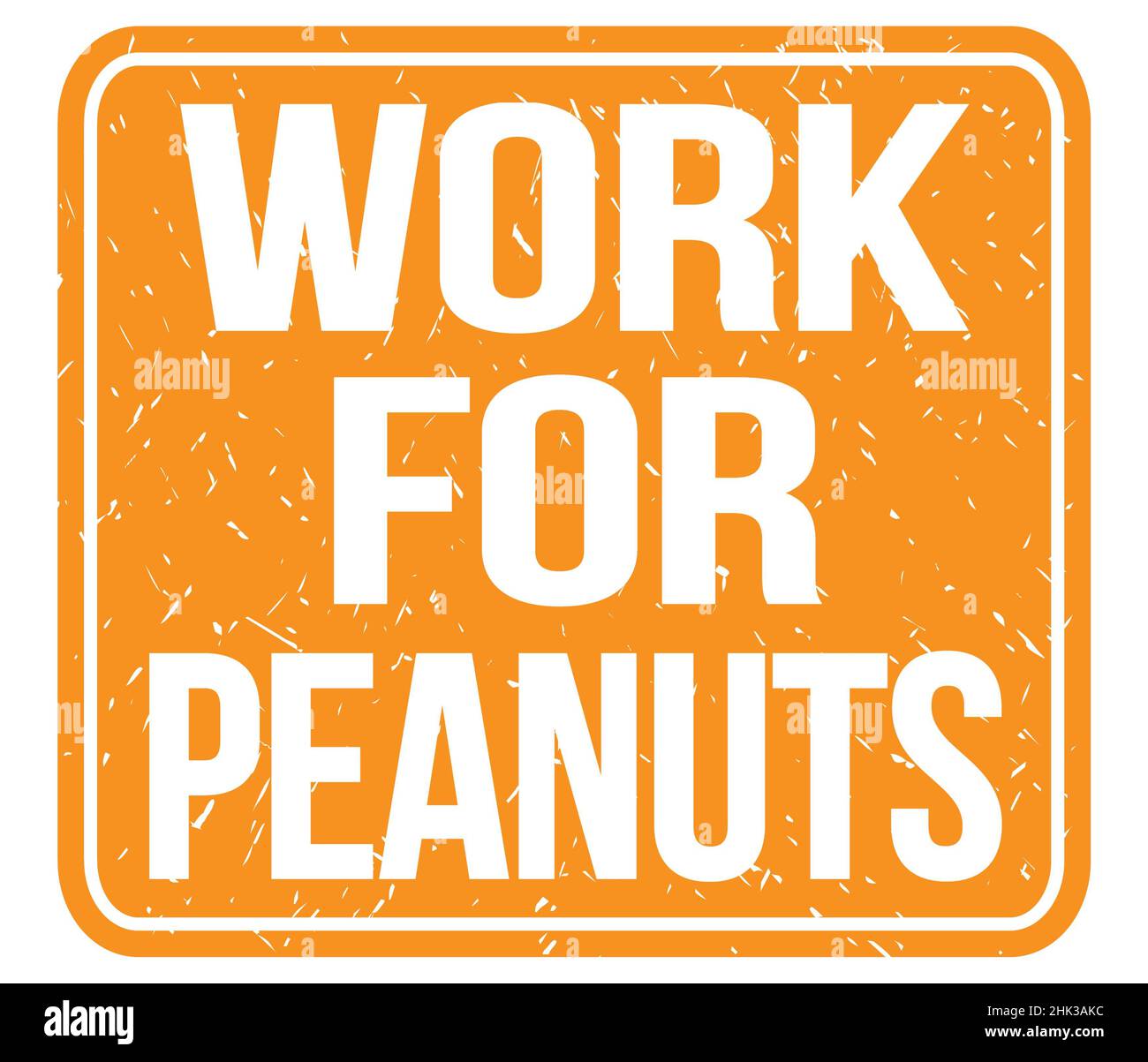 WORK FOR PEANUTS, text written on orange vintage stamp sign Stock Photo ...