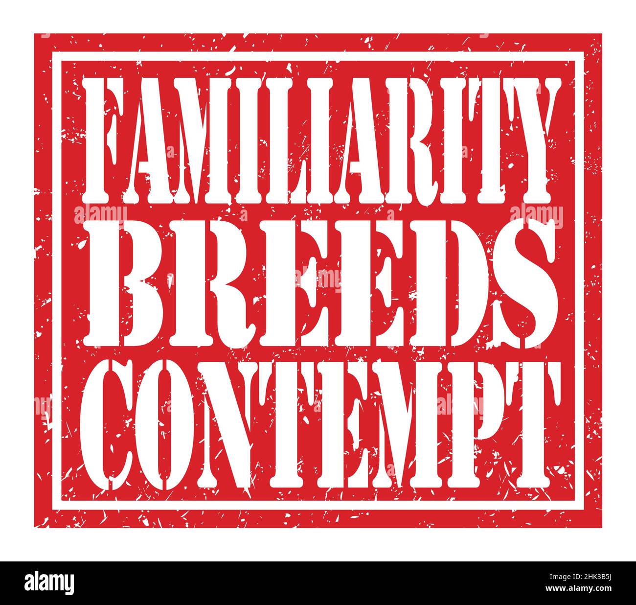 FAMILIARITY BREEDS CONTEMPT, words written on red stamp sign Stock ...
