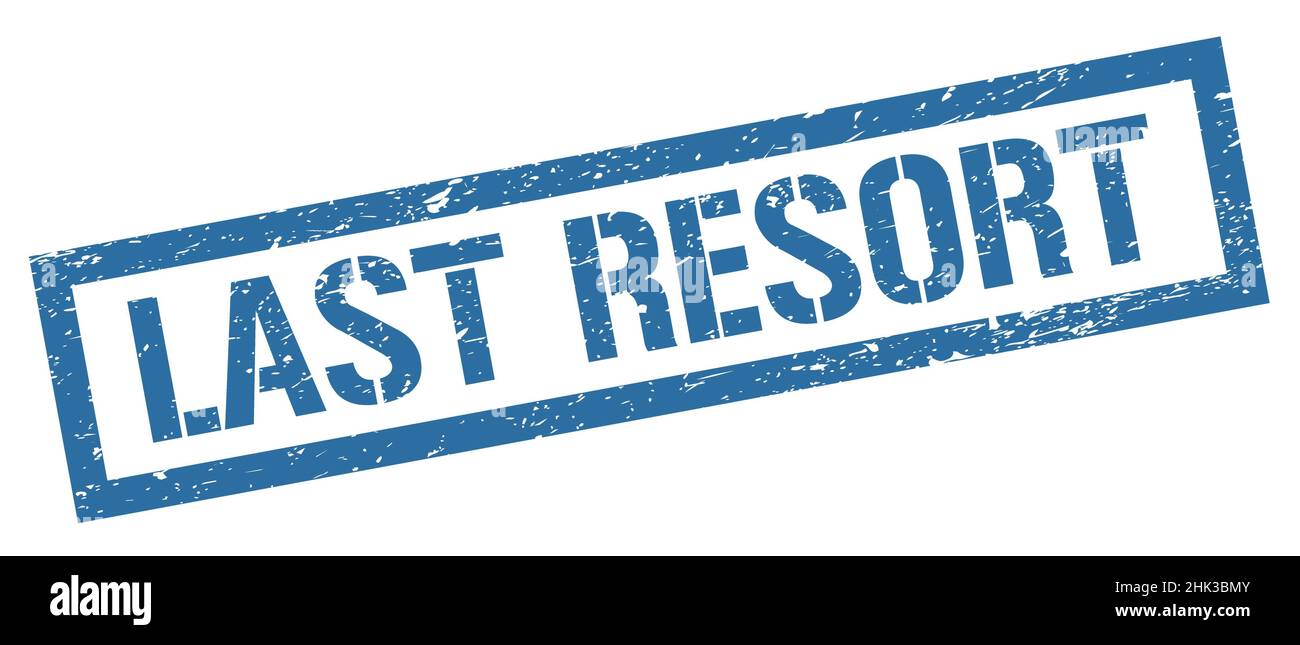 LAST RESORT blue grungy rectangle stamp sign Stock Photo - Alamy