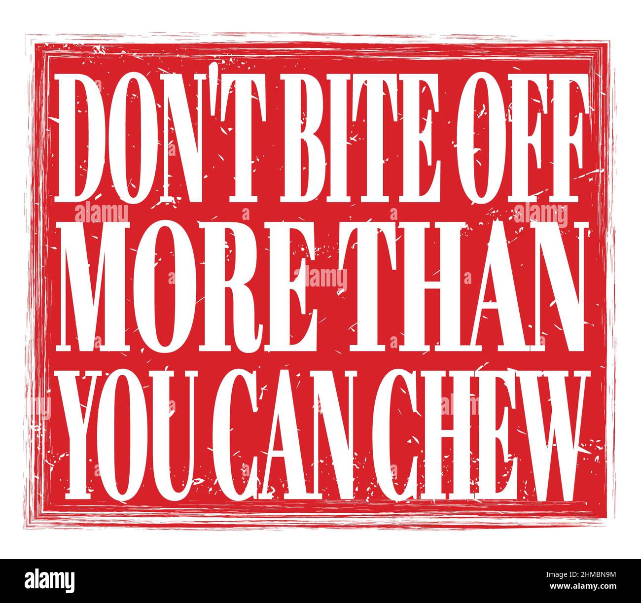 DON'T BITE OFF MORE THAN YOU CAN CHEW, written on red grungy stamp sign ...
