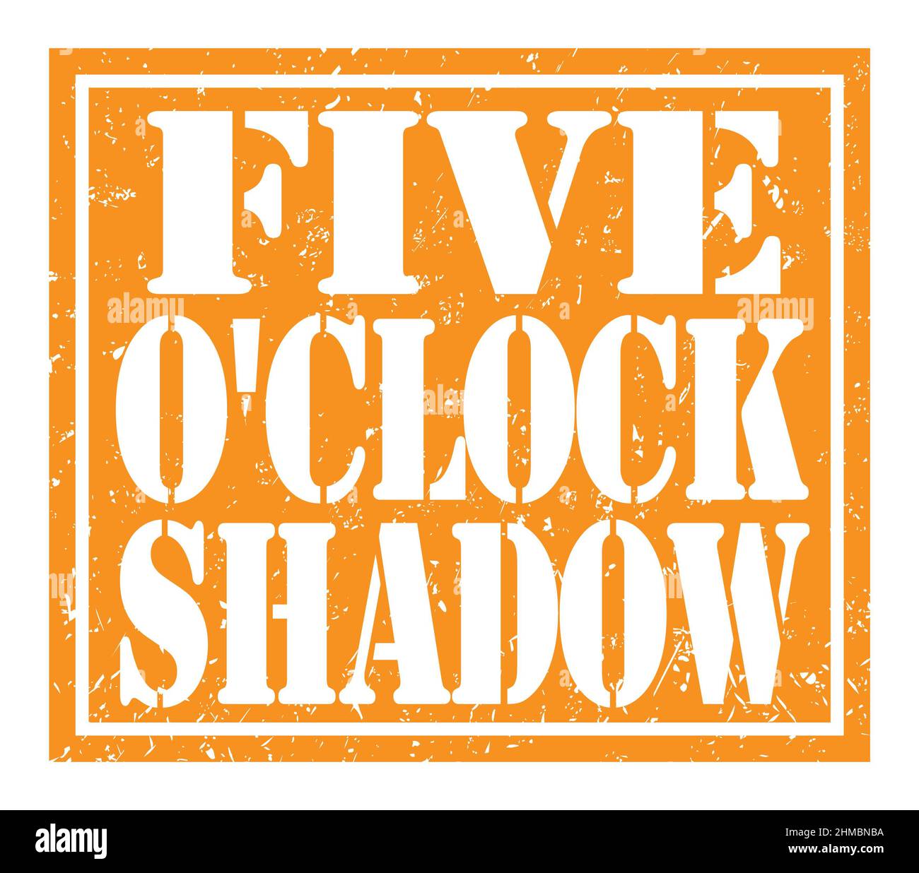 FIVE O'CLOCK SHADOW, words written on orange stamp sign Stock Photo - Alamy