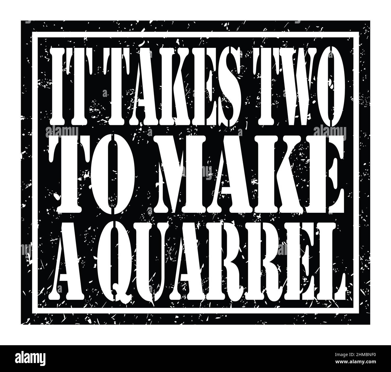 IT TAKES TWO TO MAKE A QUARREL, words written on black stamp sign Stock ...