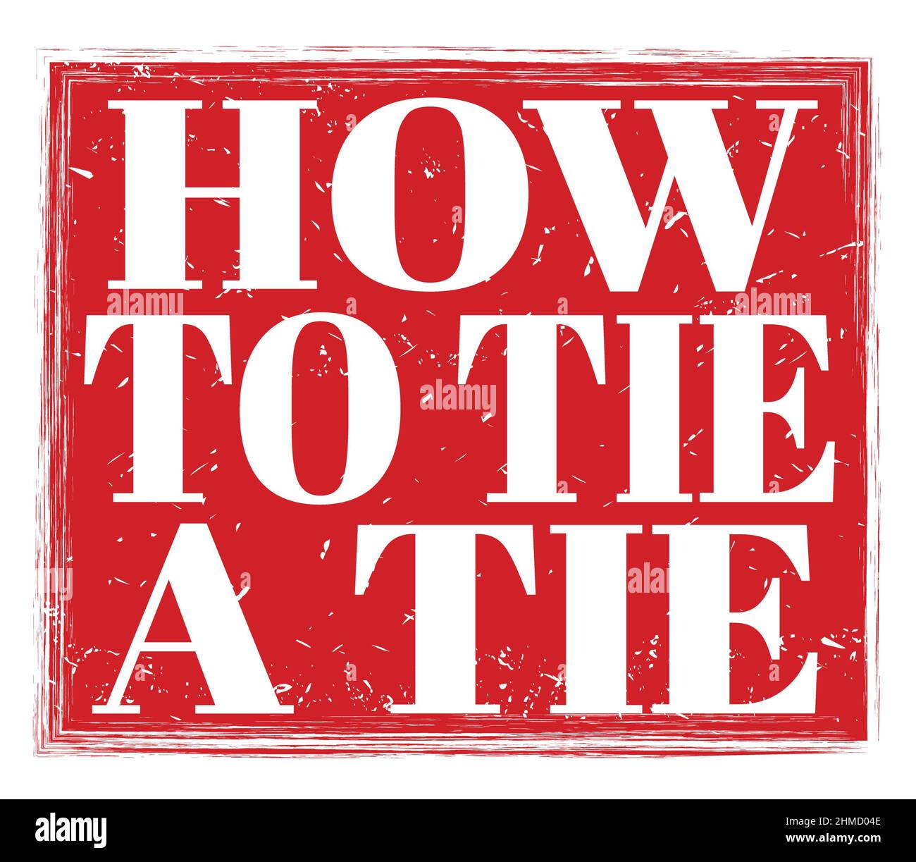 HOW TO TIE A TIE, written on red grungy stamp sign Stock Photo - Alamy
