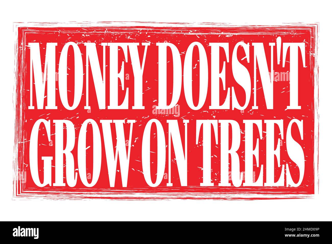 MONEY DOESN'T GROW ON TREES, words written on red grungy stamp sign ...