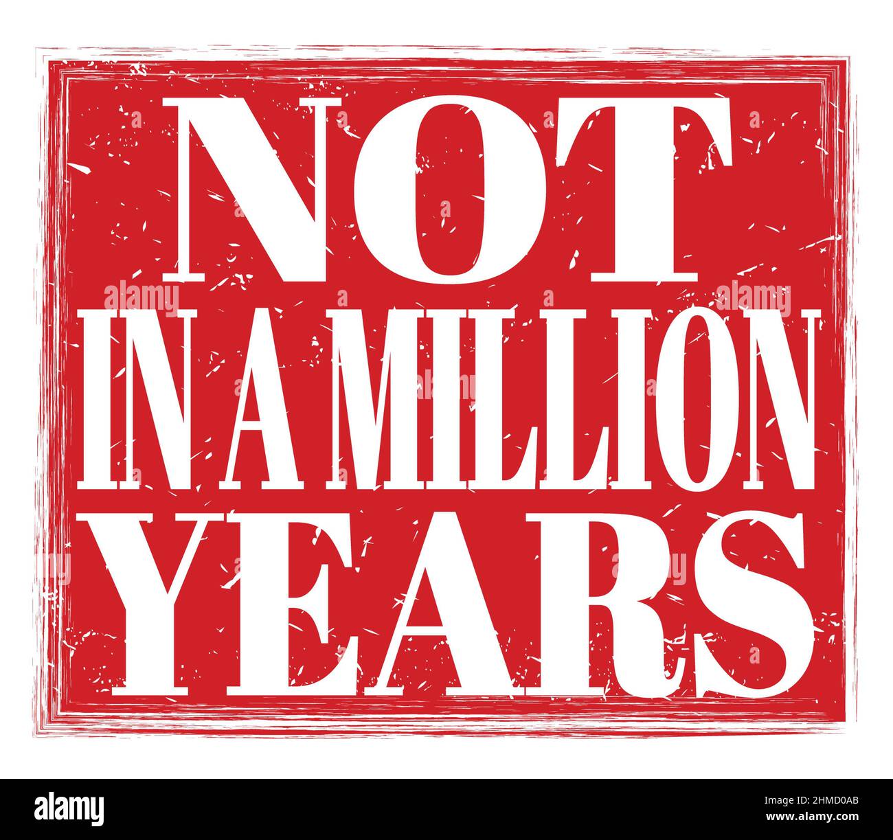 NOT IN A MILLION YEARS, written on red grungy stamp sign Stock Photo ...