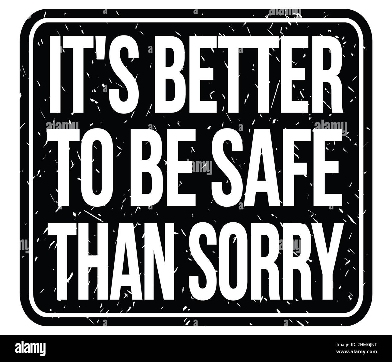 IT'S BETTER TO BE SAFE THAN SORRY, text written on black stamp sign ...