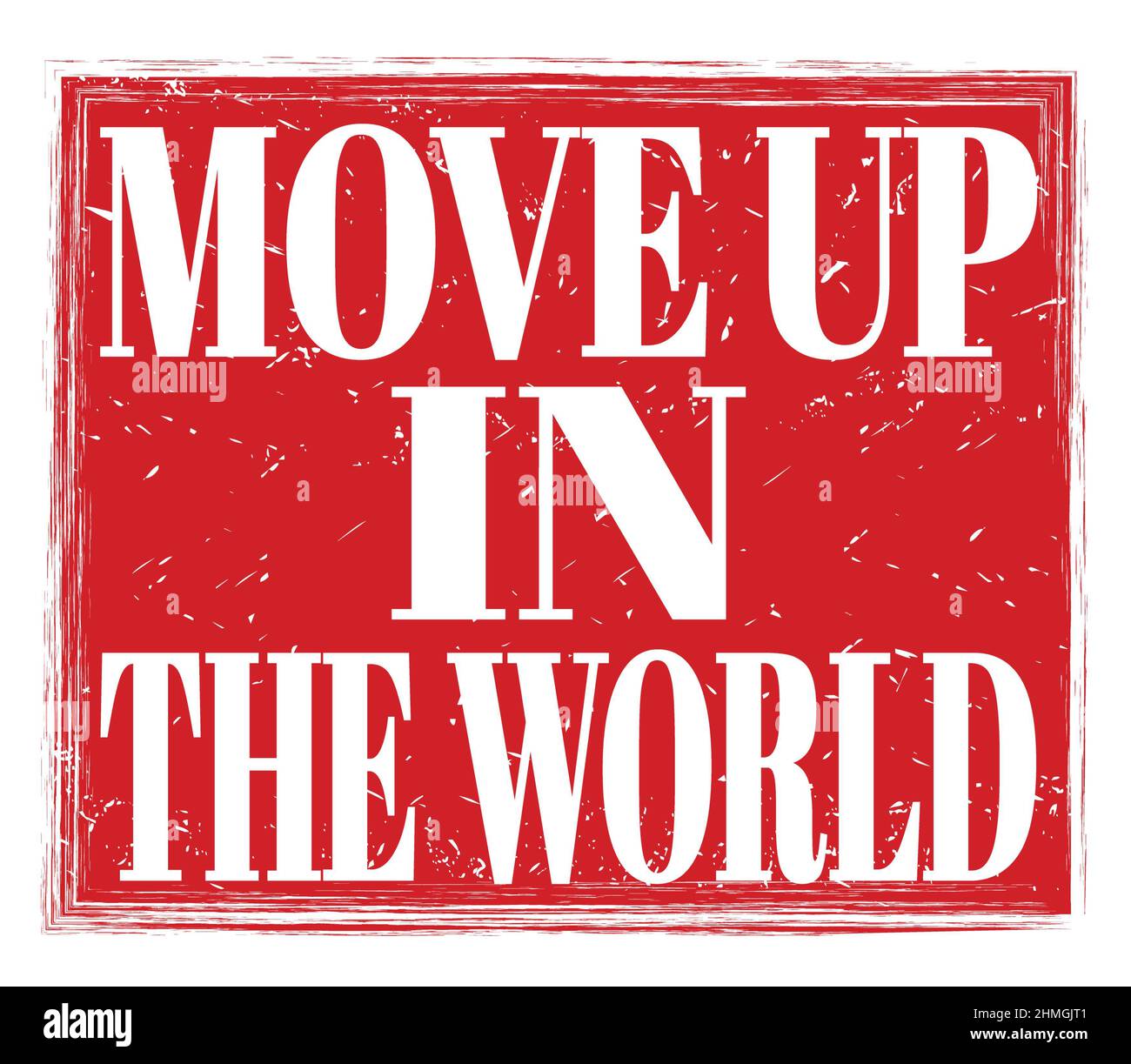 MOVE UP IN THE WORLD, written on red grungy stamp sign Stock Photo - Alamy