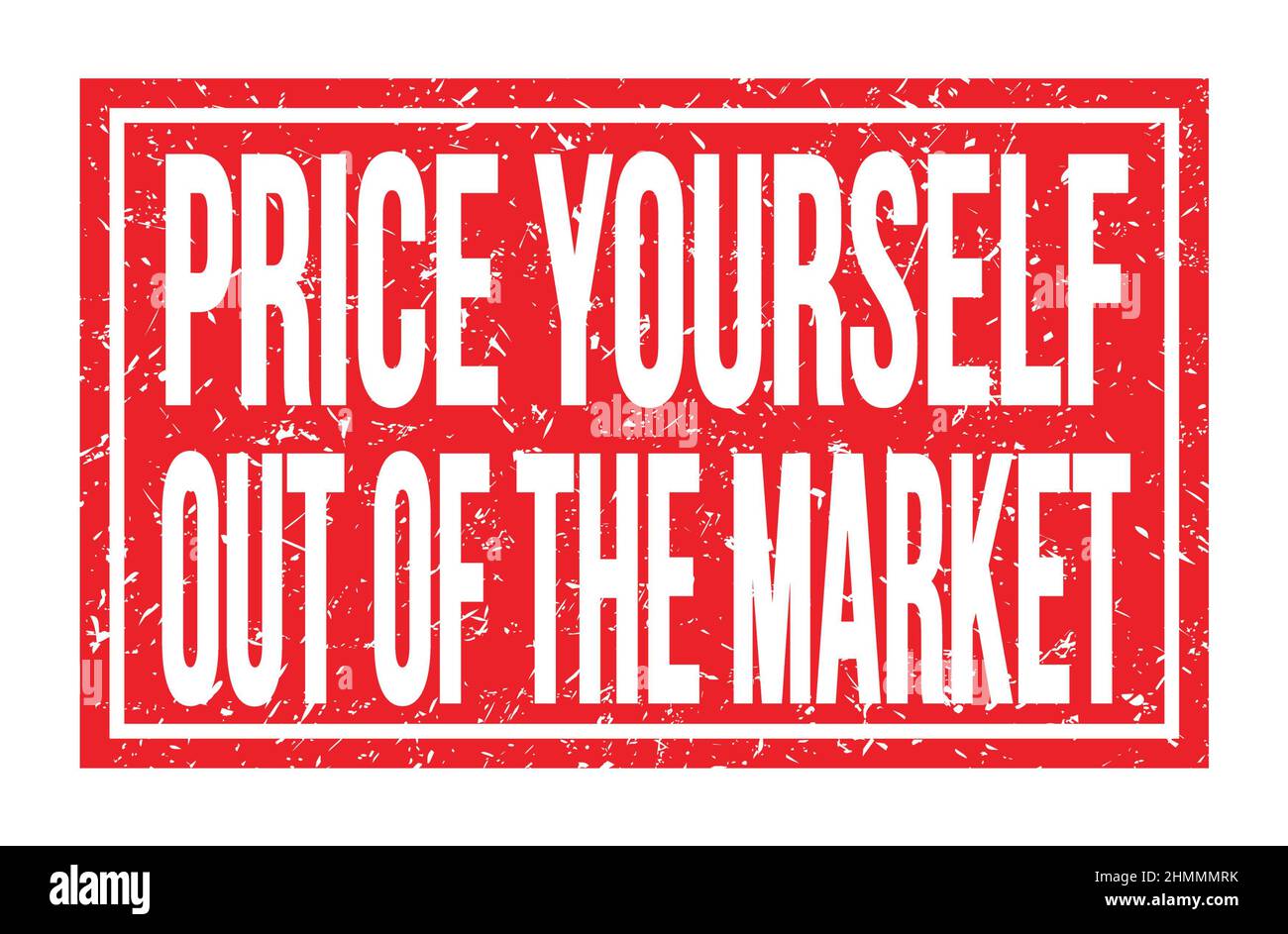 PRICE YOURSELF OUT OF THE MARKET, words written on red rectangle stamp ...
