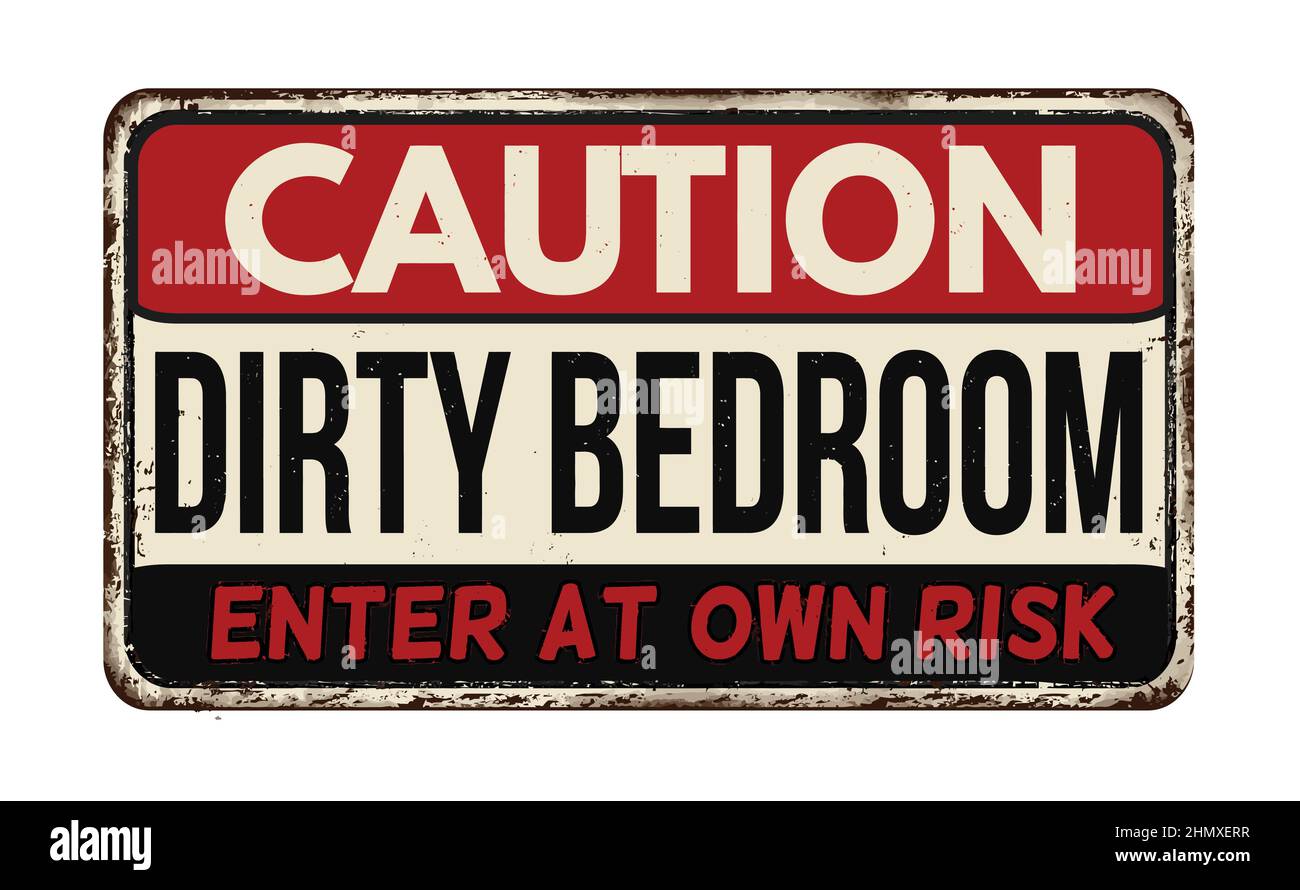 Caution dirty bedroom vintage rusty metal sign on a white background ...