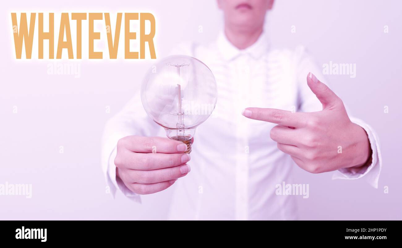 Handwriting text Whatever, Business showcase used to emphasize a lack ...