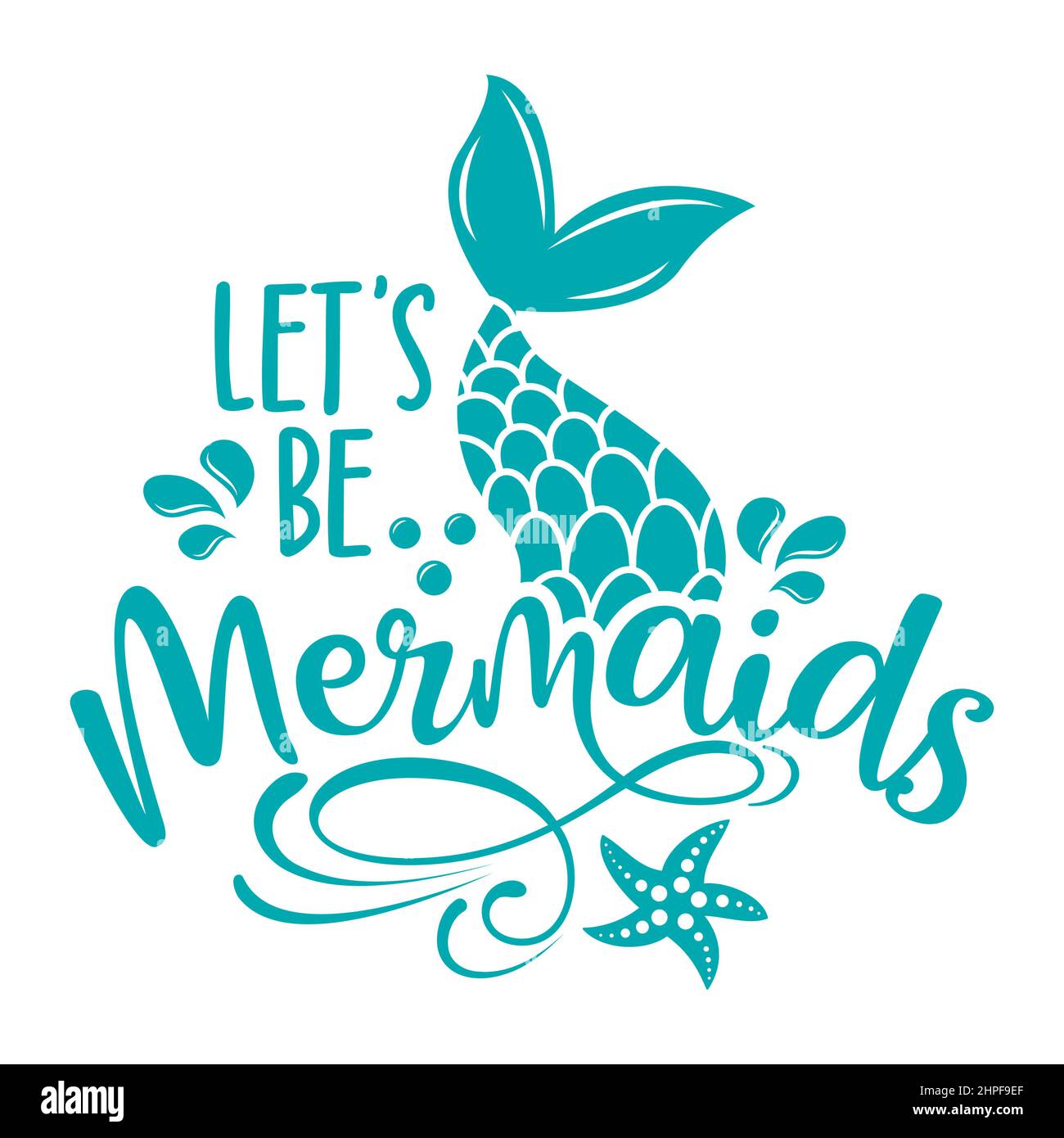 Let’s be mermaids - funny motivational slogan with mermaid tail in ...