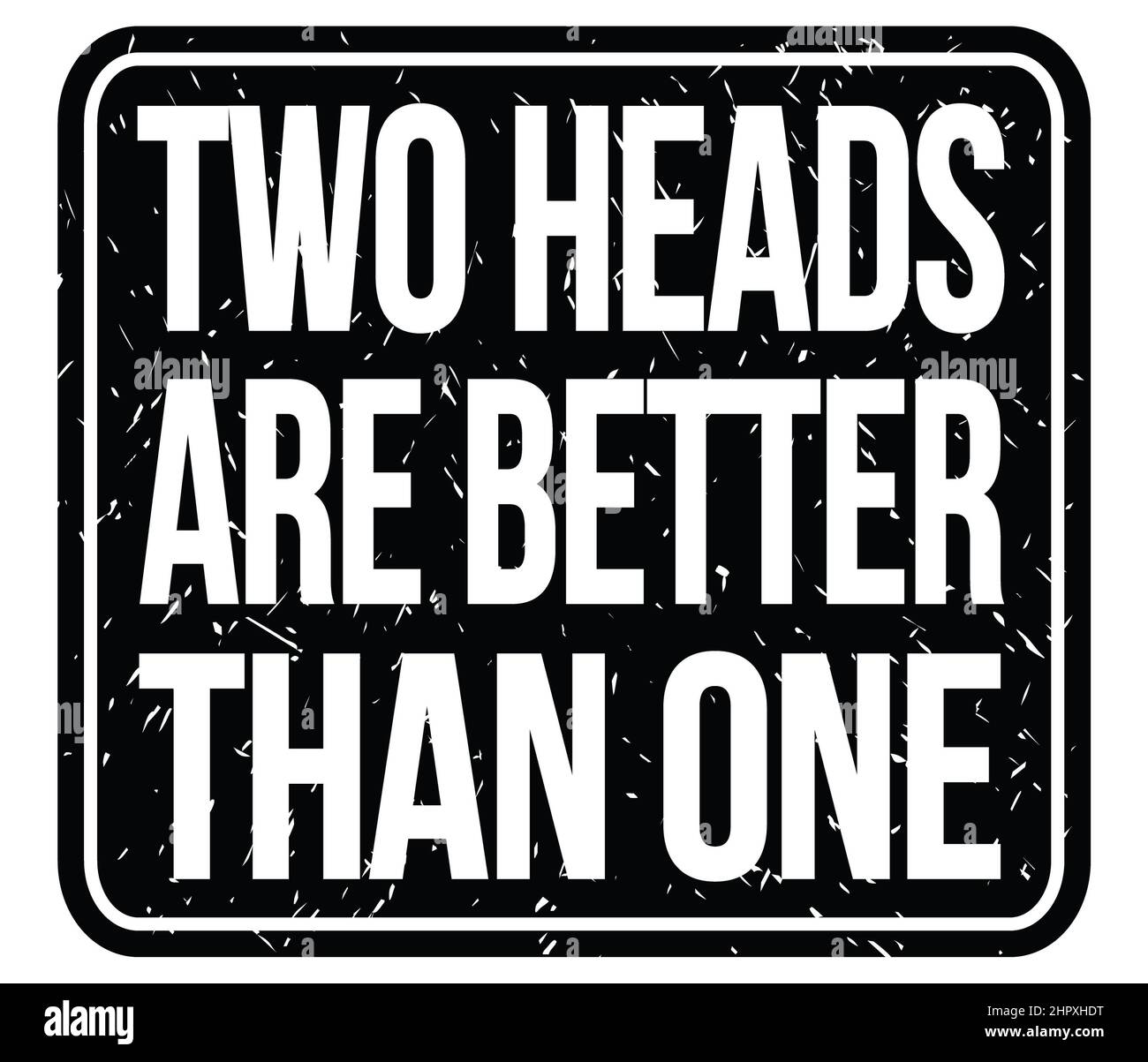 TWO HEADS ARE BETTER THAN ONE, text written on black stamp sign Stock ...