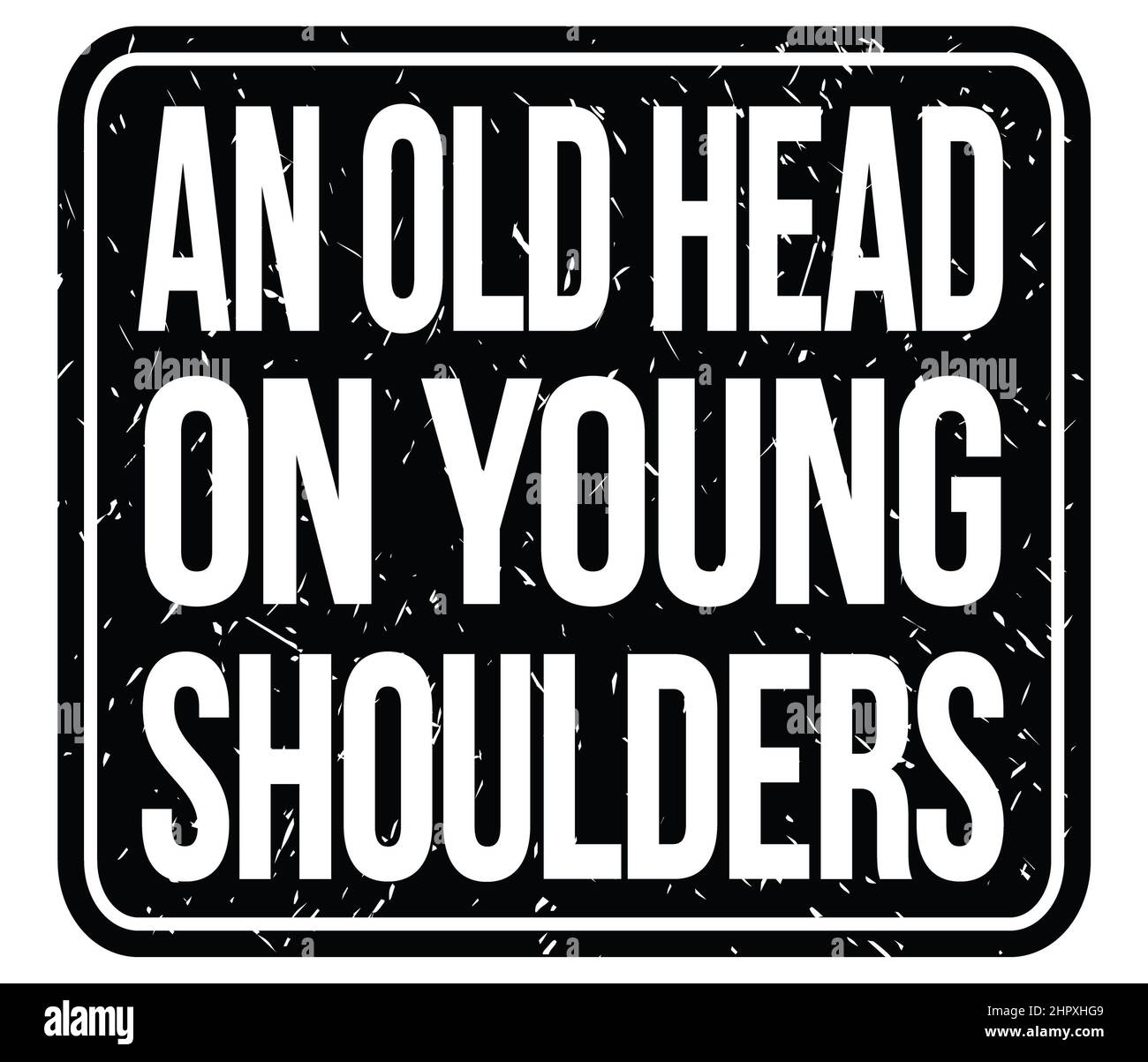 AN OLD HEAD ON YOUNG SHOULDERS, text written on black stamp sign Stock ...