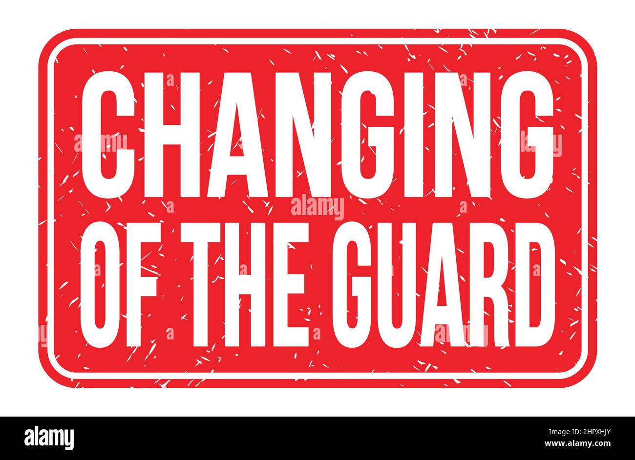 CHANGING OF THE GUARD, words written on red rectangle stamp sign Stock ...