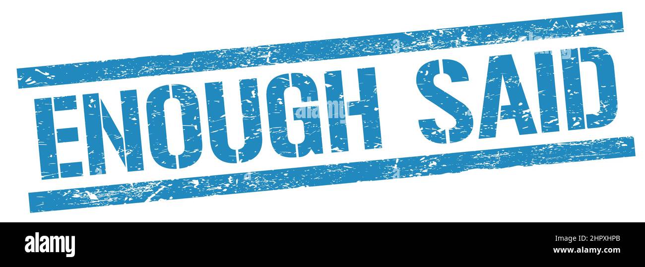 ENOUGH SAID text on blue grungy rectangle stamp sign Stock Photo - Alamy