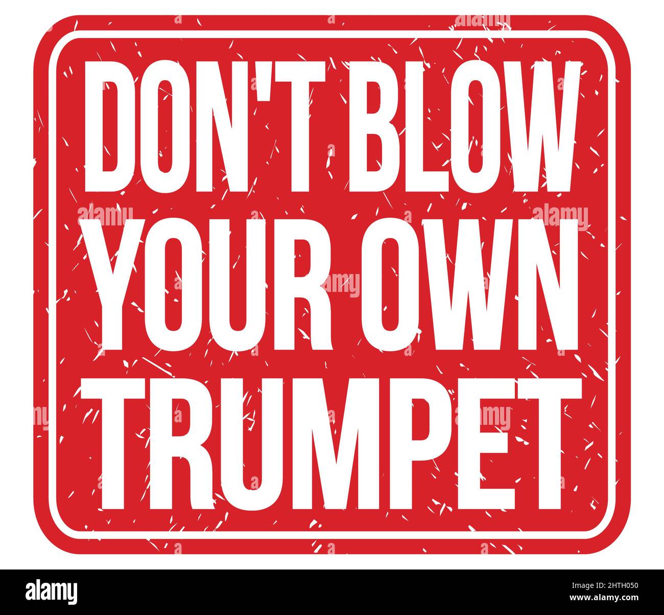 DON'T BLOW YOUR OWN TRUMPET, text written on red stamp sign Stock Photo ...