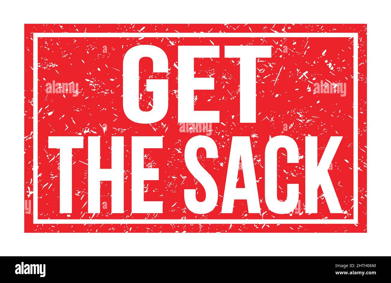 GET THE SACK, words written on red rectangle stamp sign Stock Photo - Alamy