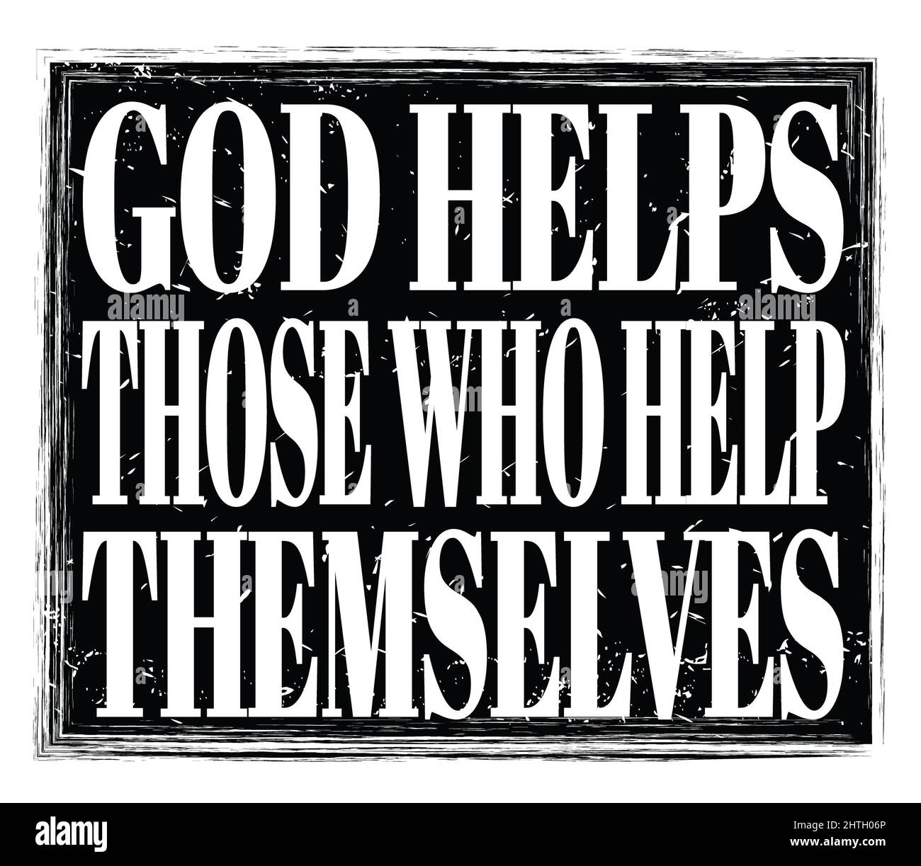 GOD HELPS THOSE WHO HELP THEMSELVES, written on black grungy stamp sign ...