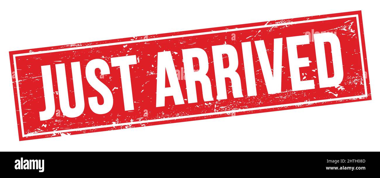 JUST ARRIVED text on red grungy rectangle stamp sign Stock Photo - Alamy