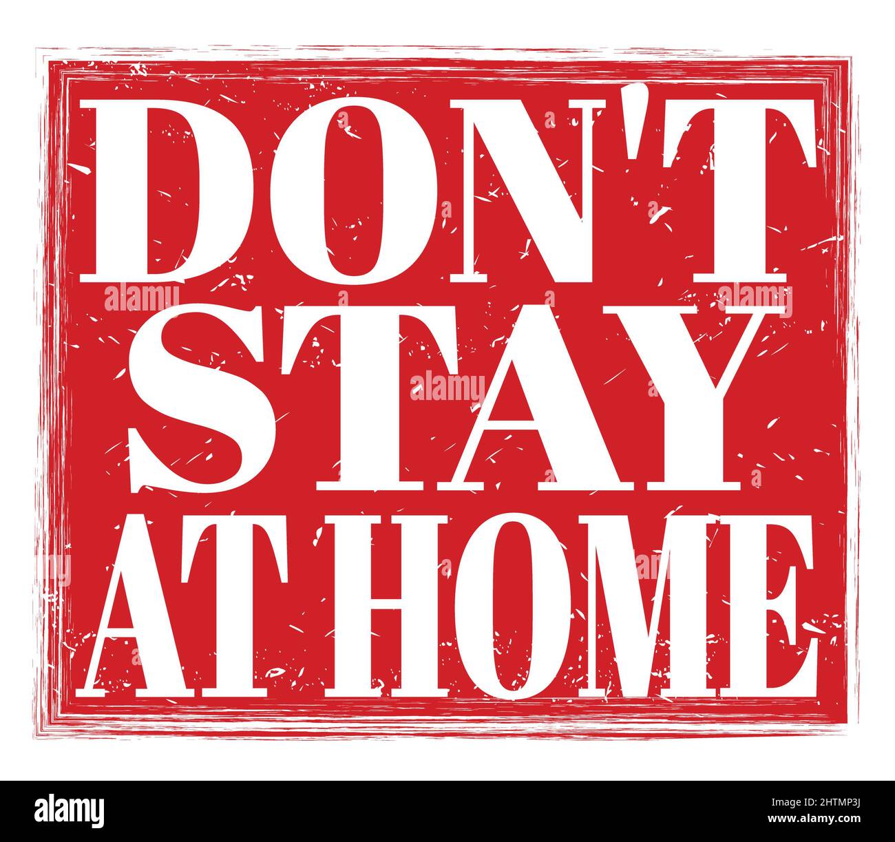 DON'T STAY AT HOME, written on red grungy stamp sign Stock Photo - Alamy