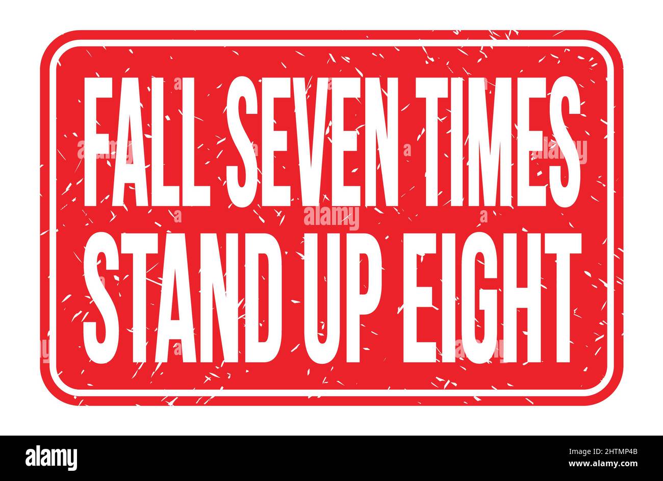 FALL SEVEN TIMES STAND UP EIGHT, words written on red rectangle stamp ...