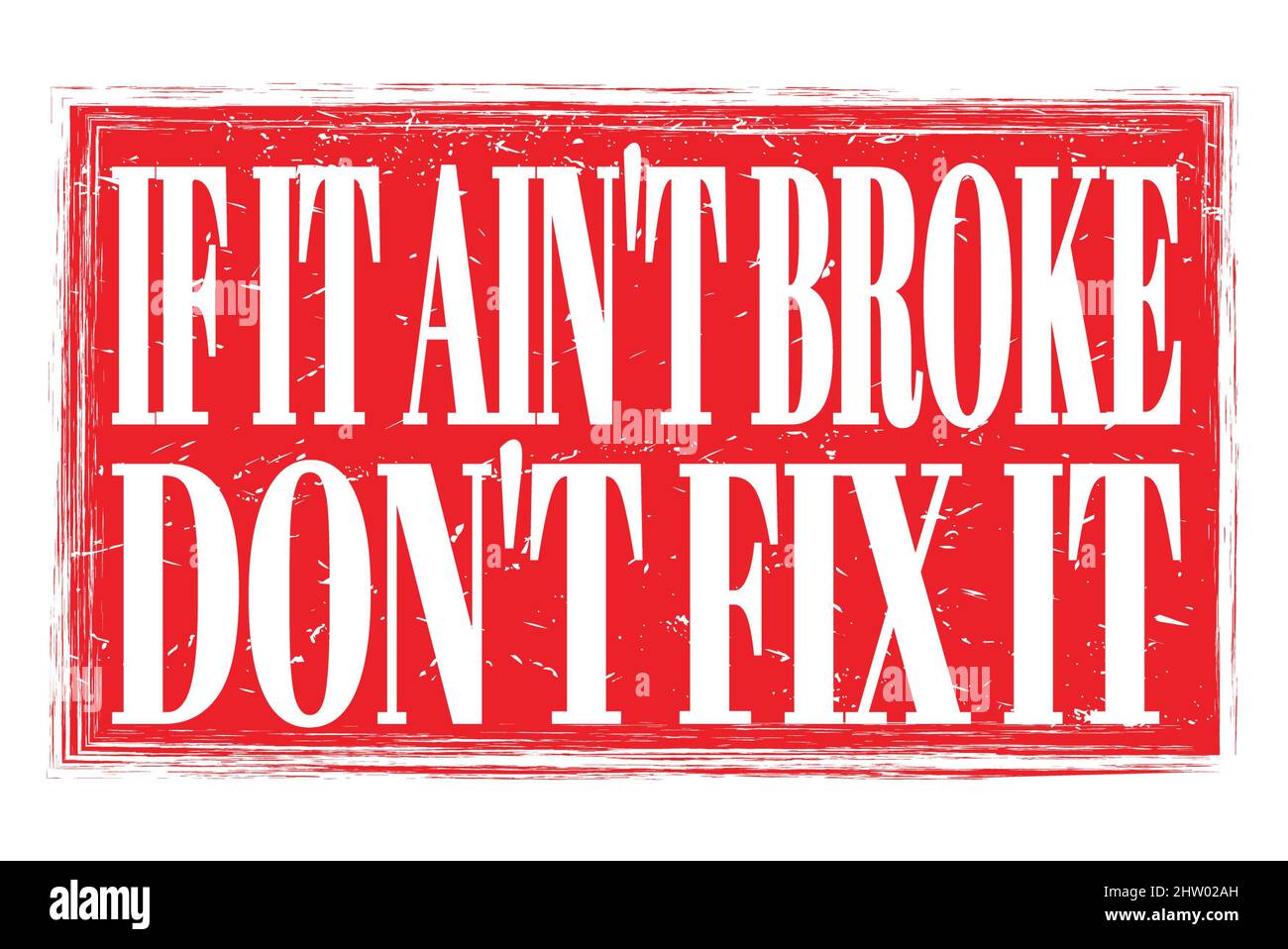 IF IT AIN'T BROKE DON'T FIX IT, words written on red grungy stamp sign ...