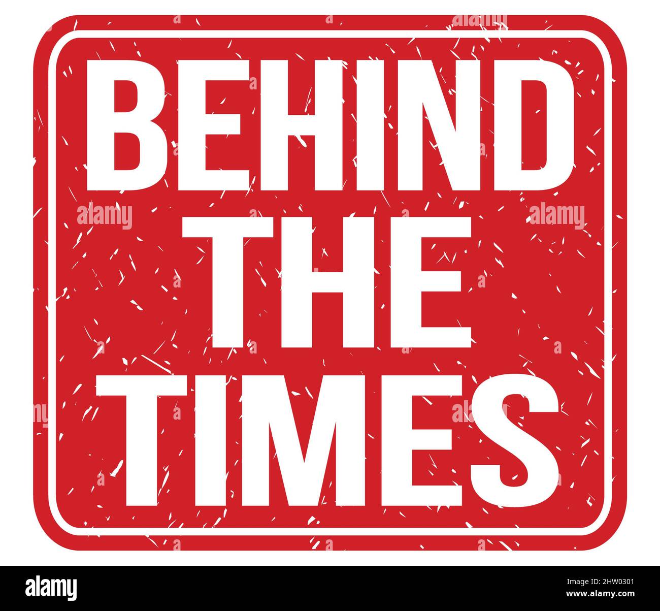 BEHIND THE TIMES, text written on red vintage stamp sign Stock Photo ...