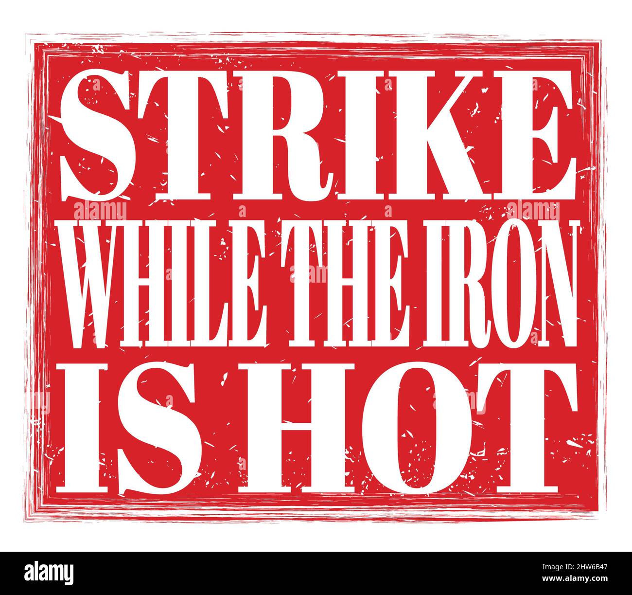 STRIKE WHILE THE IRON IS HOT, written on red grungy stamp sign Stock ...