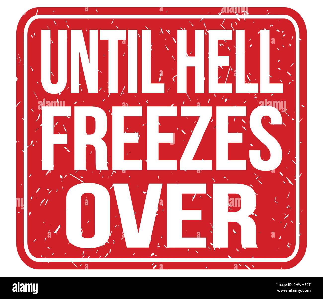UNTIL HELL FREEZES OVER, text written on red vintage stamp sign Stock ...